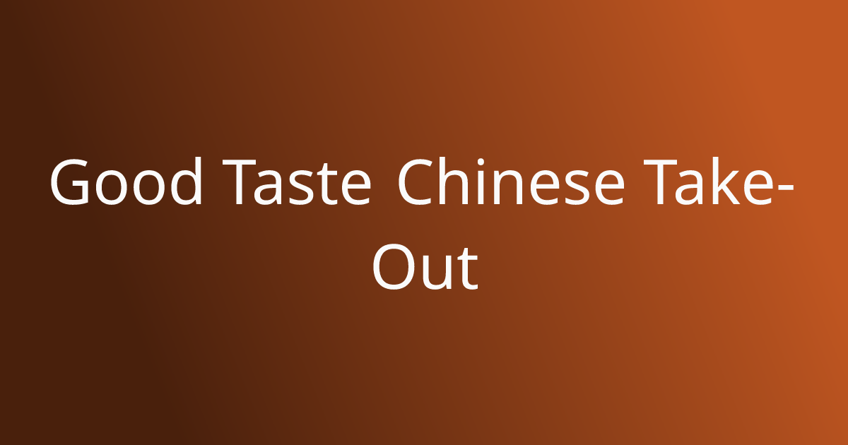 Order Authentic Chinese Online | Good Taste Chinese Take-Out - Pickup ...